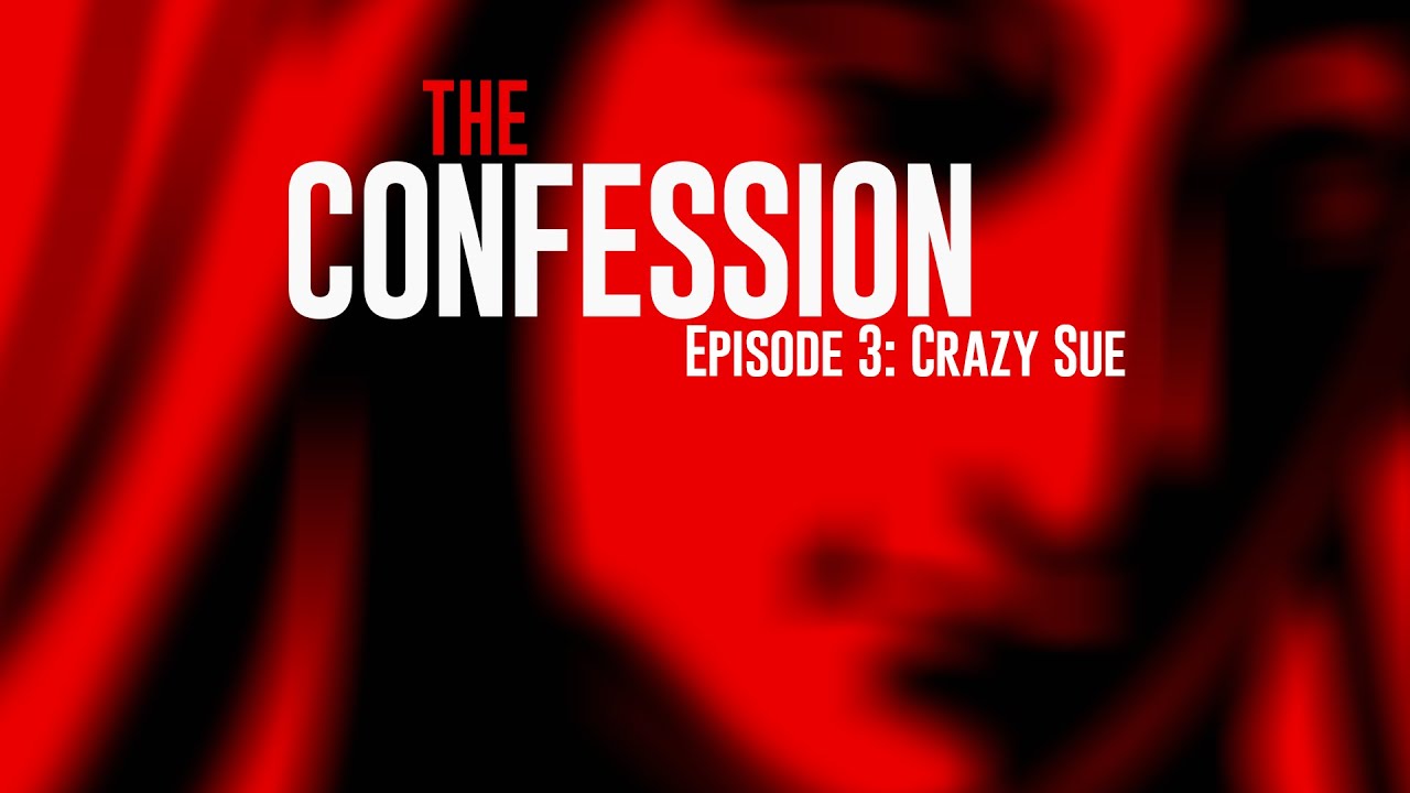 The Confession - a true crime podcast. Ep 3: Crazy Sue - YouTube