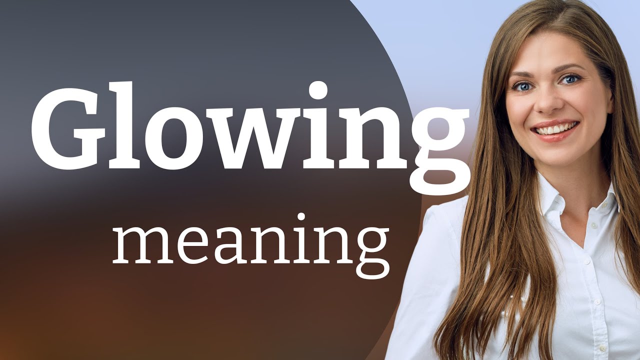 The Glow in "Glowing": Understanding its Use in English - YouTube