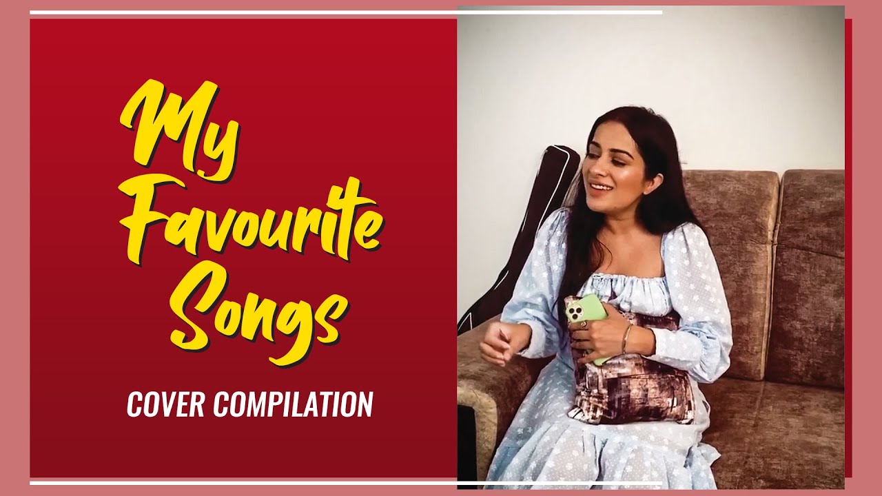 My Favourite Songs- Cover Compilation | Cover Song | Sara Gurpal - YouTube
