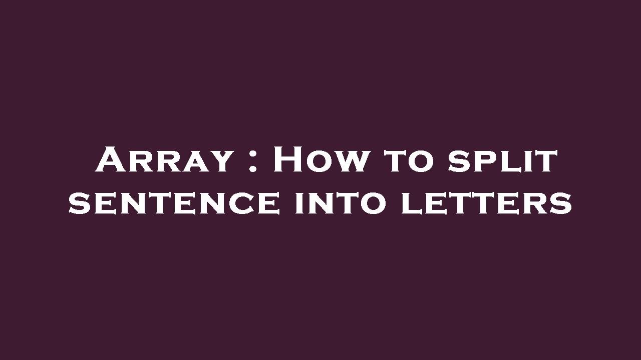 Array How To Split Sentence Into Letters YouTube Array How To Split Sentence Into Letters YouTube