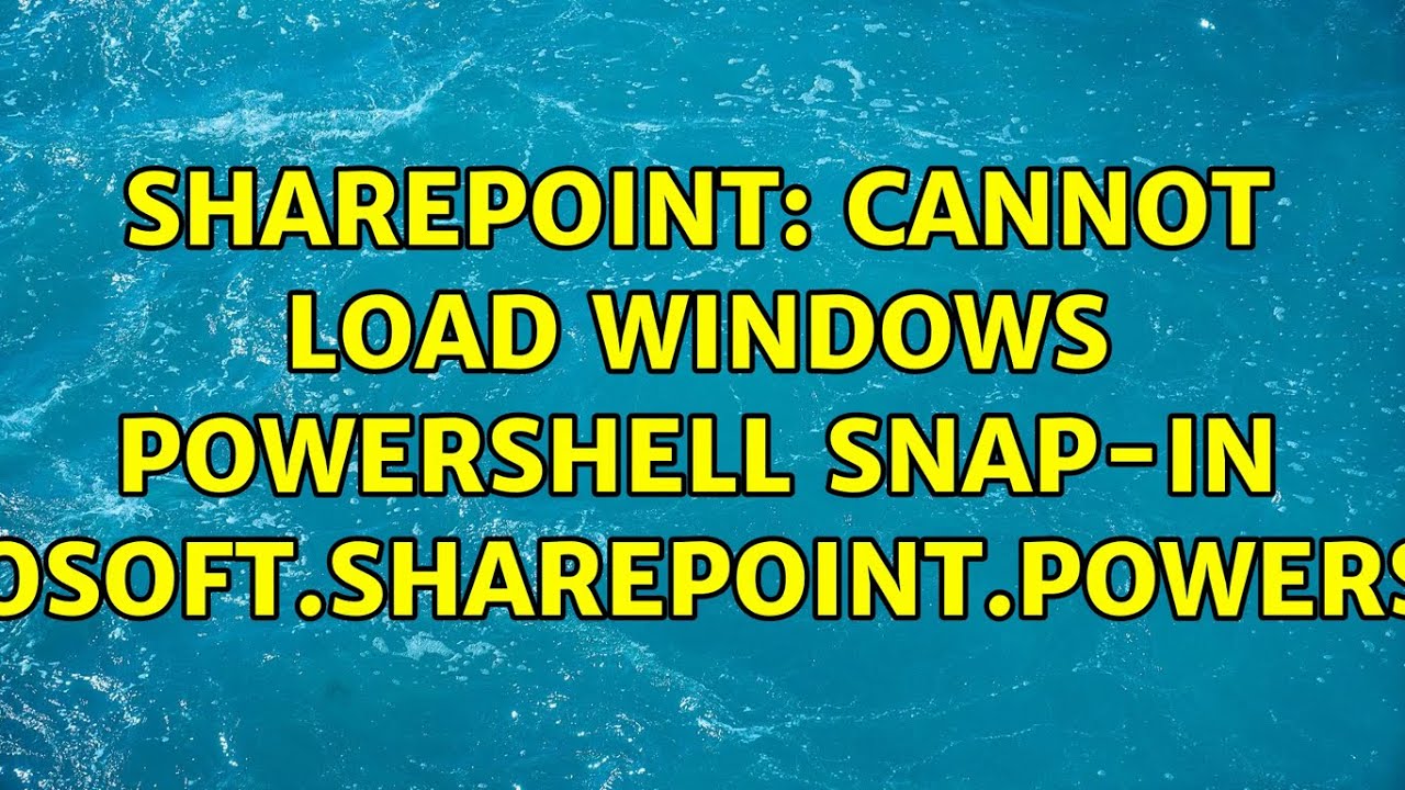 Sharepoint Cannot Load Windows Powershell Snap In Microsoftsharepointpowershell Youtube