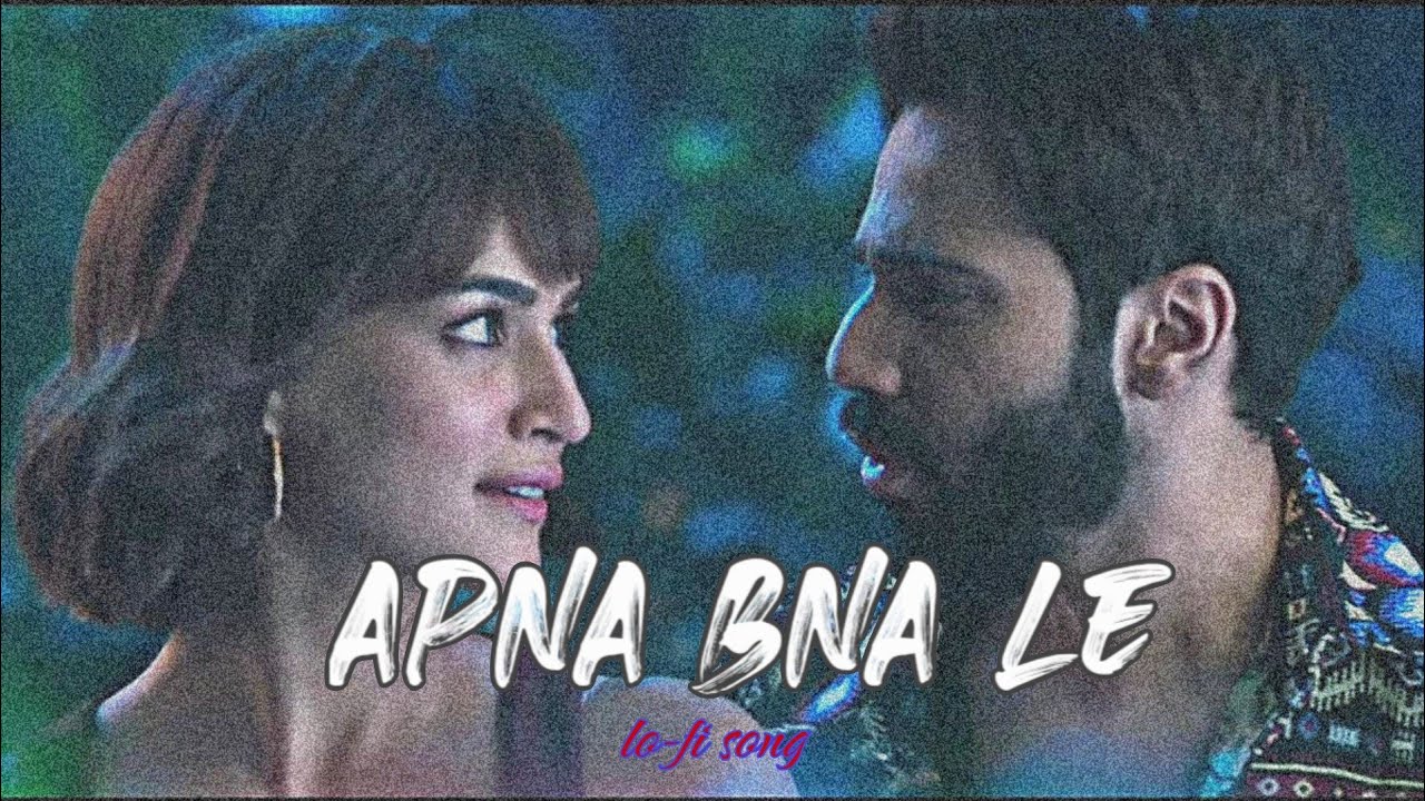 APNA BNA LE lofi song | BHEDIYA MOVIE | ARIJIT SINGH ...