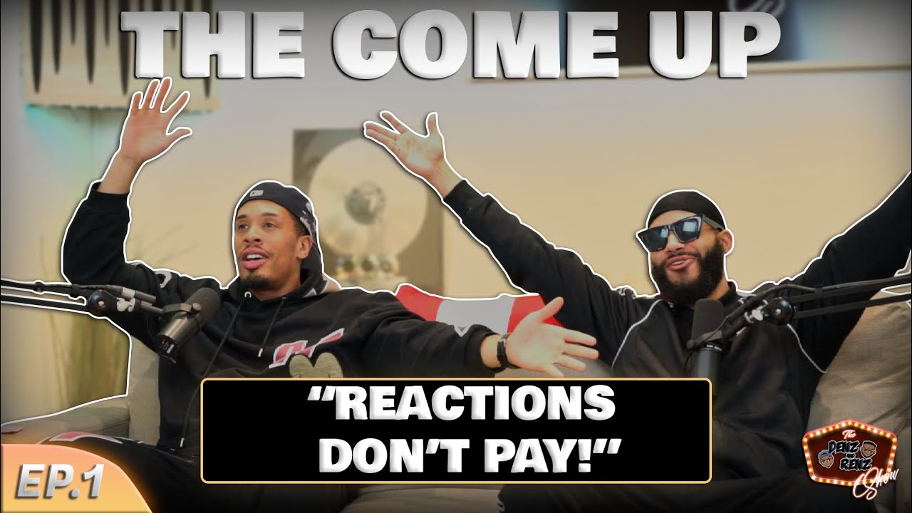 THE COME UP “REACTIONS DON'T PAY” | DENZ&RENZ SHOW EP1 - YouTube