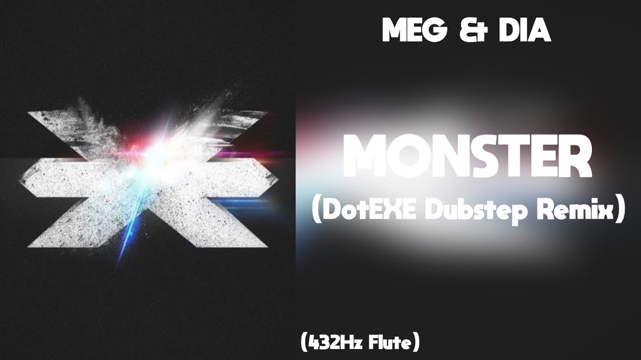 Meg & Dia - Monster (DotEXE Dubstep Remix) 432Hz - YouTube