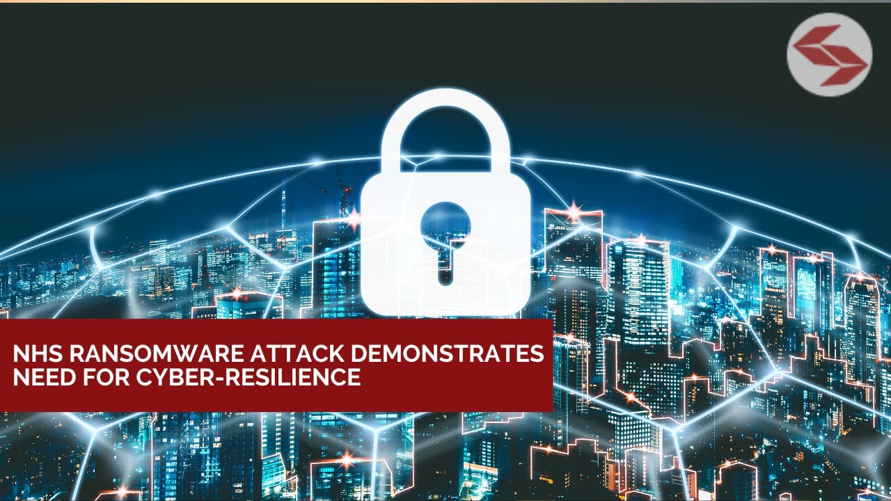 NHS Ransomware Attack Demonstrates Need for Cyber-resilience - YouTube