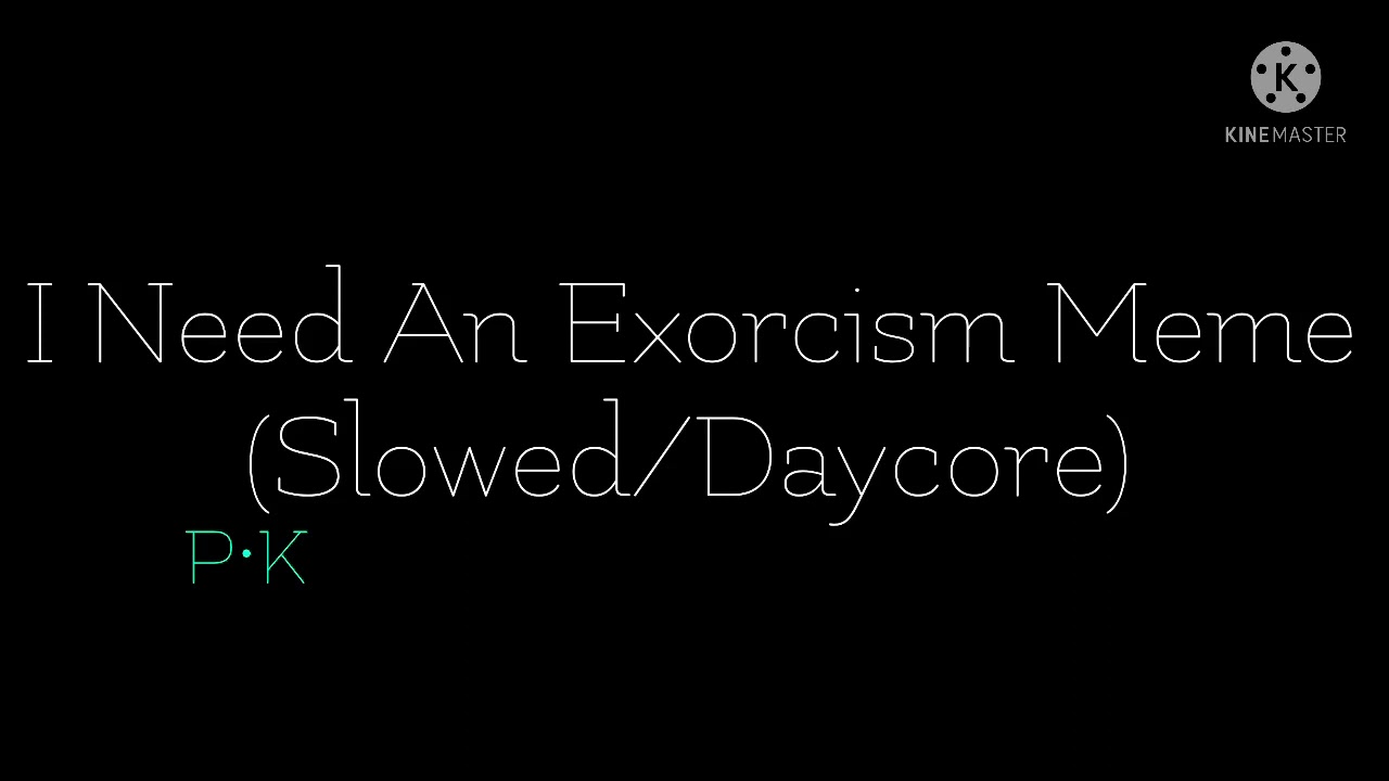 I Need An Exorcism Meme (Slowed/Daycore) - YouTube