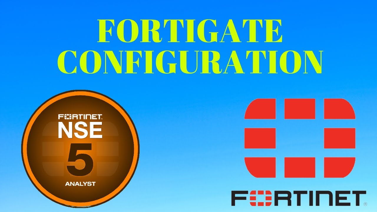 NSE5-07:FortiGate Firewalls Initial Configuration Lab - YouTube