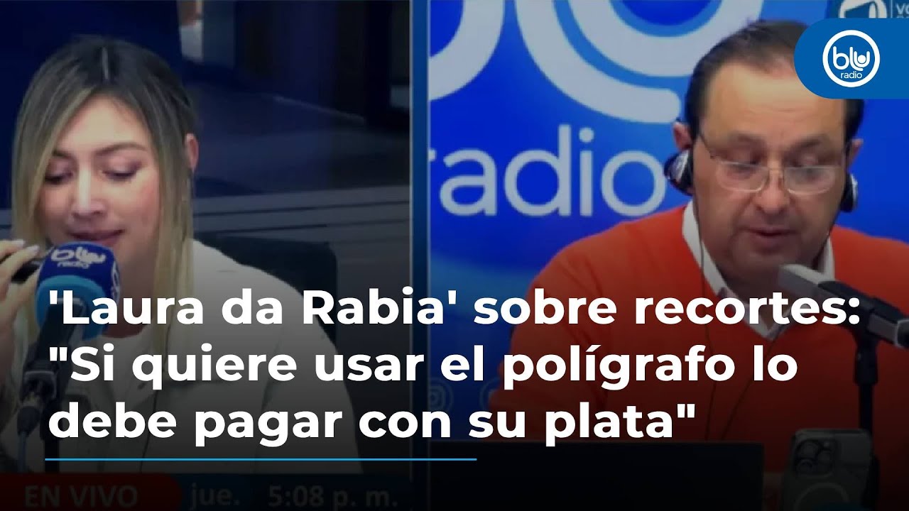 'Laura da Rabia' sobre recortes: "Si quiere usar el polígrafo lo debe ...
