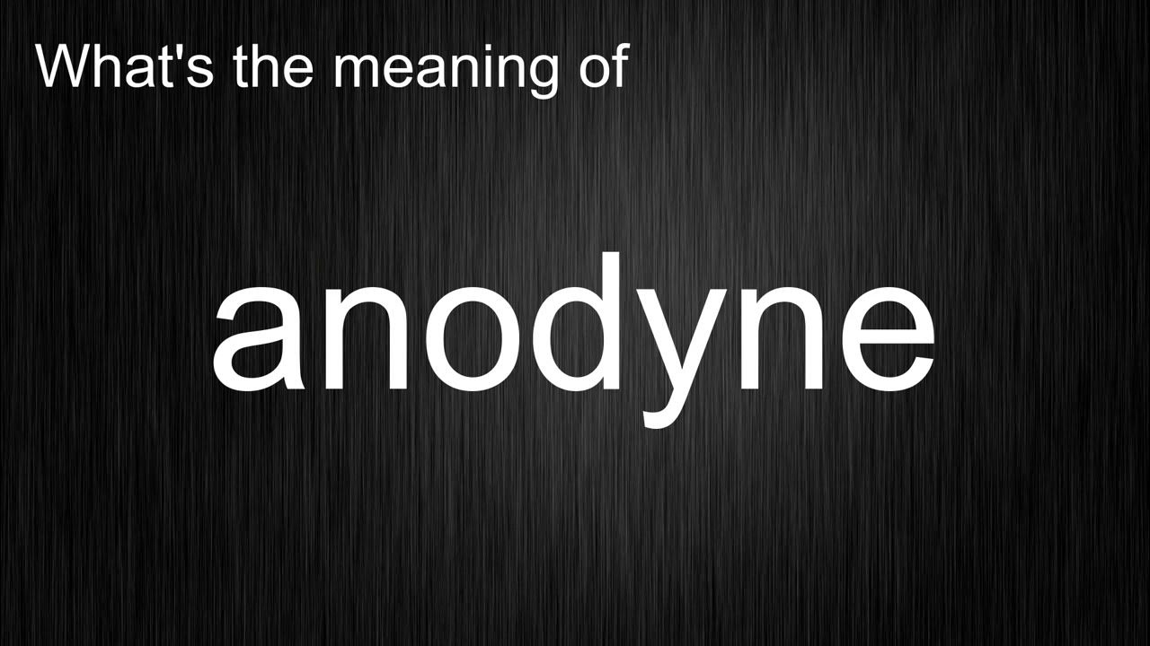 What s The Meaning Of anodyne How To Pronounce It YouTube what-s-the-meaning-of-anodyne-how-to-pronounce-it-youtube