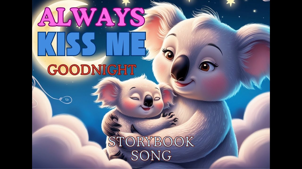 Always Kiss Me Goodnight | Soothing Lullaby | Goodnight Kisses ...
