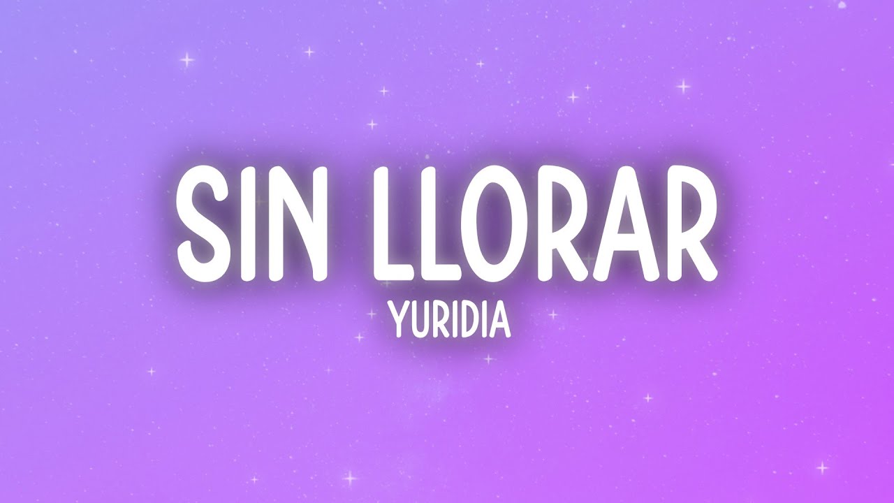 Yuridia - Sin Llorar (Letra/Lyrics) - YouTube