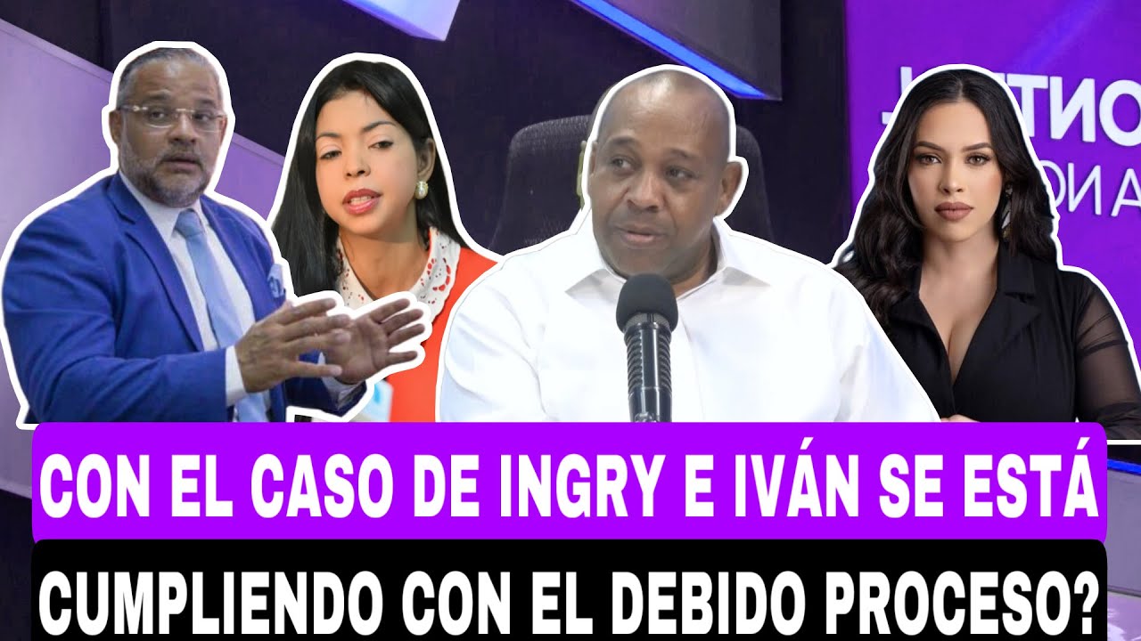 CON EL CASO DE INGRY E IVÁN SE ESTÁ CUMPLIENDO CON EL DEBIDO PROCESO ...