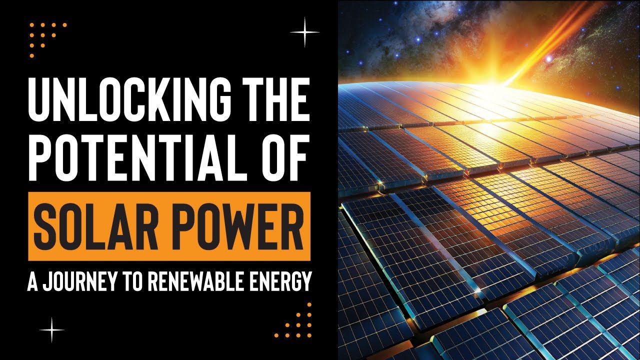 Unlocking the Potential of Solar Power: A Journey to Renewable Energy ...