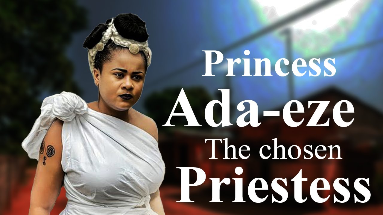 PRINCESS ADA-EZE THE CHOSEN PRIESTESS FULL MOVIE - Uju Okoli, Watch ...