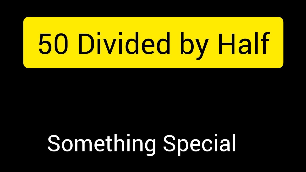 50 Divided by Half - YouTube