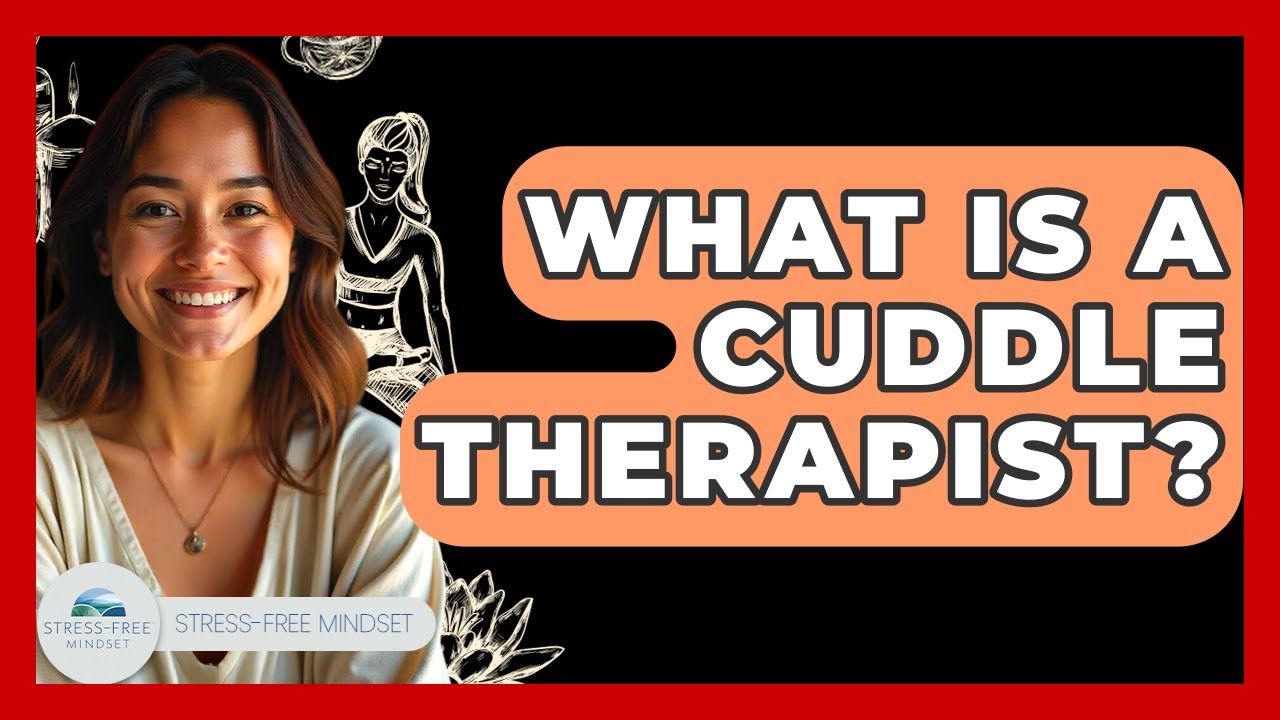 What Is A Cuddle Therapist? - Stress Free Mindset - YouTube