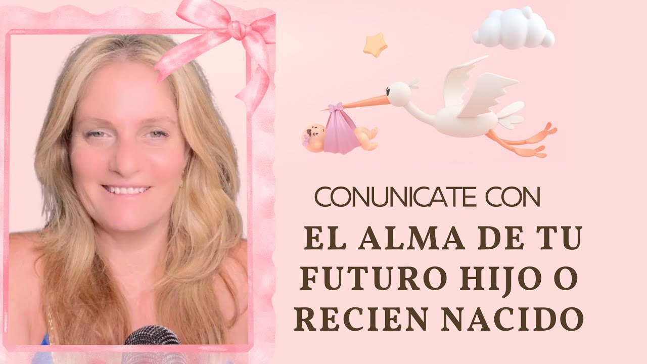 MENSAJES DEL ALMA DEL BEBÉ POR NACER O RECIÉN NACIDO. Comunicación con ...