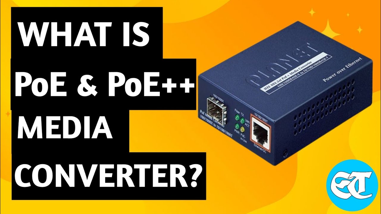 PoE Media Converters Explained | Difference Between PoE, PoE+ & PoE++ l ...