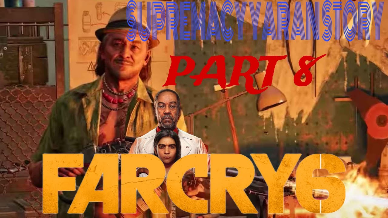 Far Cry 6 4K Gameplay Supremacy Yaran Story Part 8 - YouTube