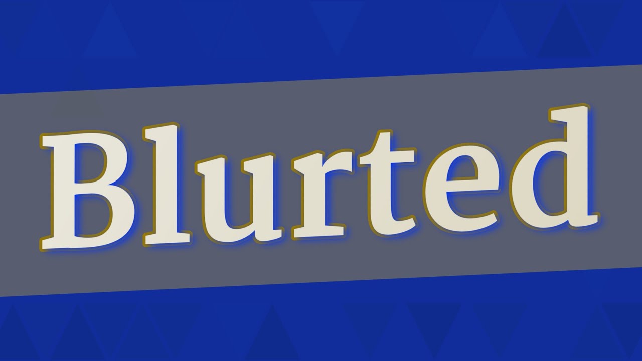 BLURTED pronunciation • How to pronounce BLURTED - YouTube