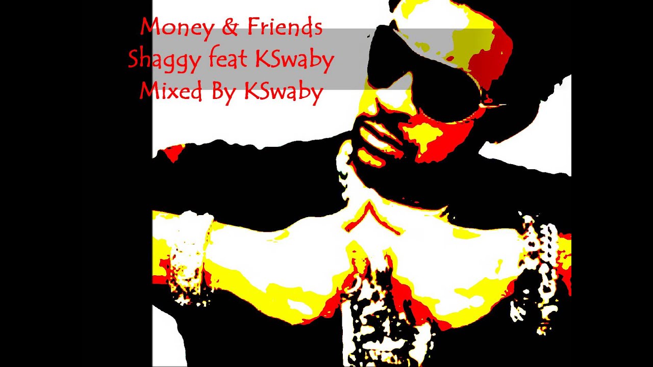 Shaggy feat KSwaby - Money & Friends - Mixed By KSwaby - YouTube
