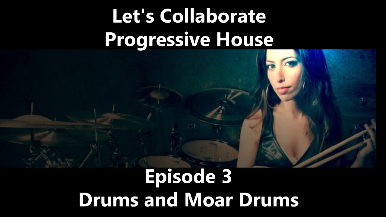 Let's Collaborate Progressive House Episode 3 Drums and Moar Drums ...