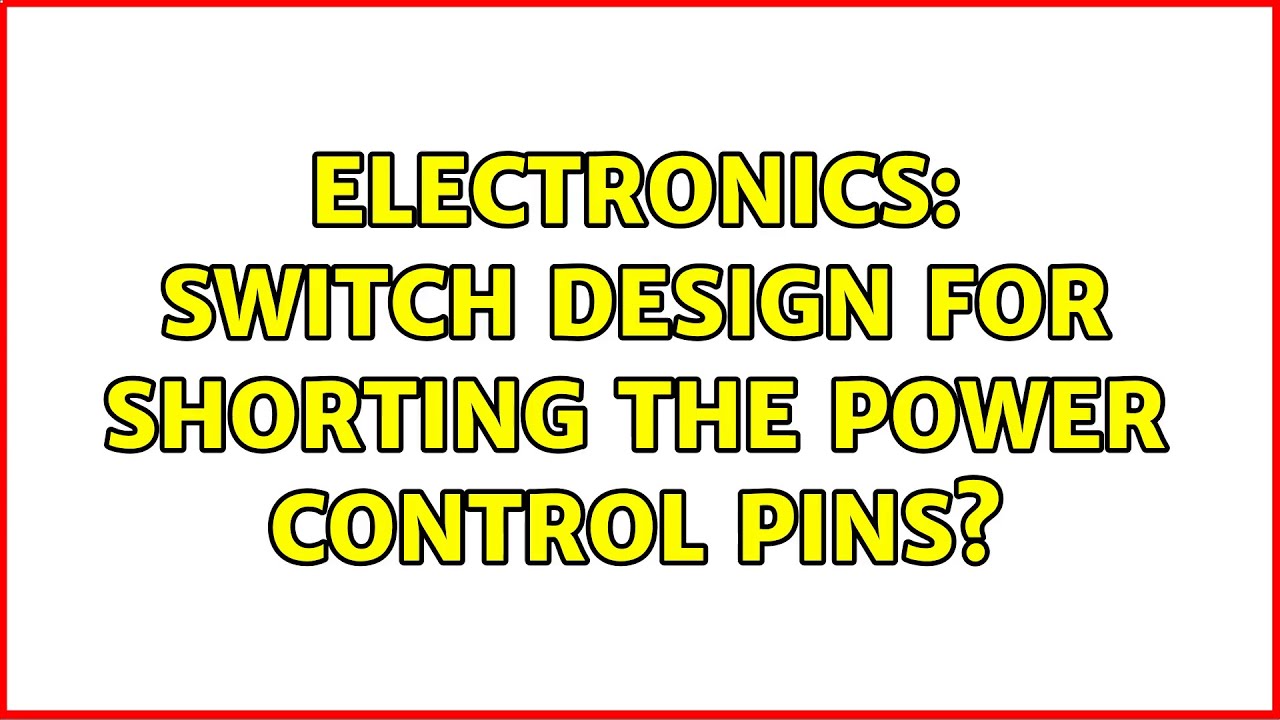Electronics: Switch design for shorting the power control pins? (3 ...