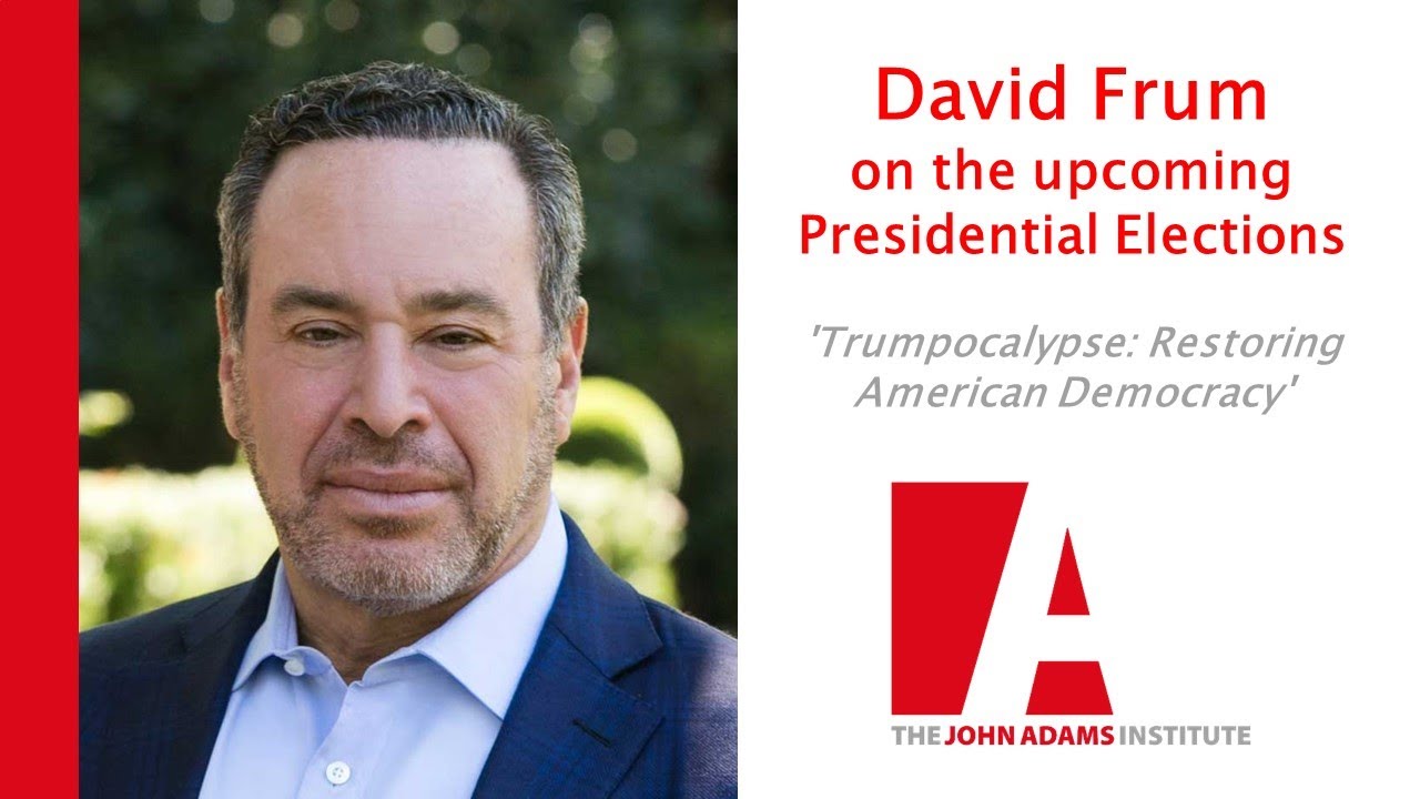 David Frum on the upcoming Presidential Elections: 'Trumpocalypse ...