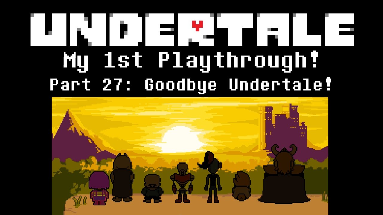 My 1st Undertale Playthrough! PART 27: Goodbye Undertale! - YouTube