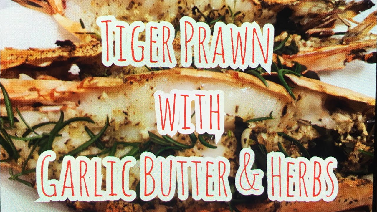 GIANT TIGER PRAWN WITH GARLIC BUTTER AND HERBS || HOW TO COOK - YouTube
