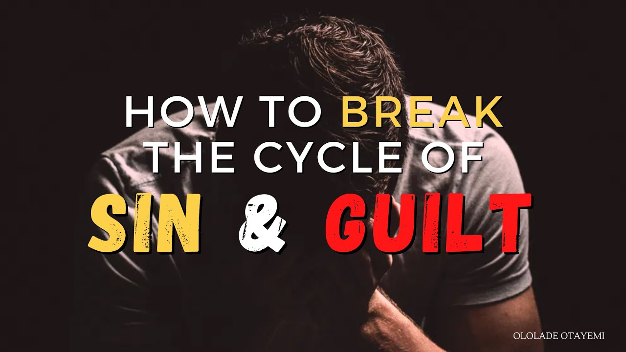 How to break the cycle of SIN & GUILT - Ololade Otayemi - YouTube