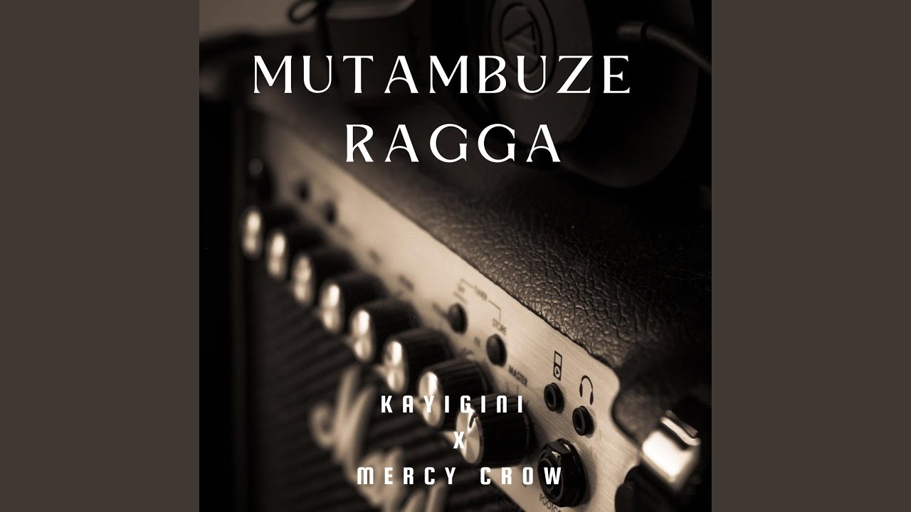 MUTAMBUZE RAGGA (feat. MERCY CROW) - YouTube