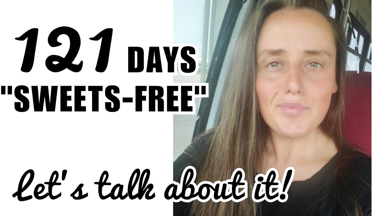 121 Days "Sweets-Free": Saying Goodbye / Doing the Brain Work - YouTube