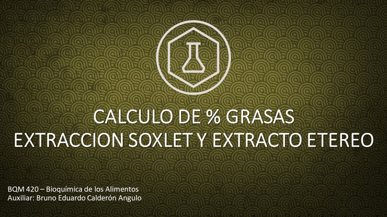 Calculo del Porcentaje de Grasas - Extracto Etéreo y Extracción Soxhlet ...