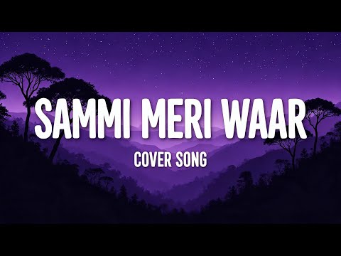 Sammi Meri Waar (Lyrics) | Raatan Lambiyan Kaliya Ne Sami | Trending Cover Song 2026