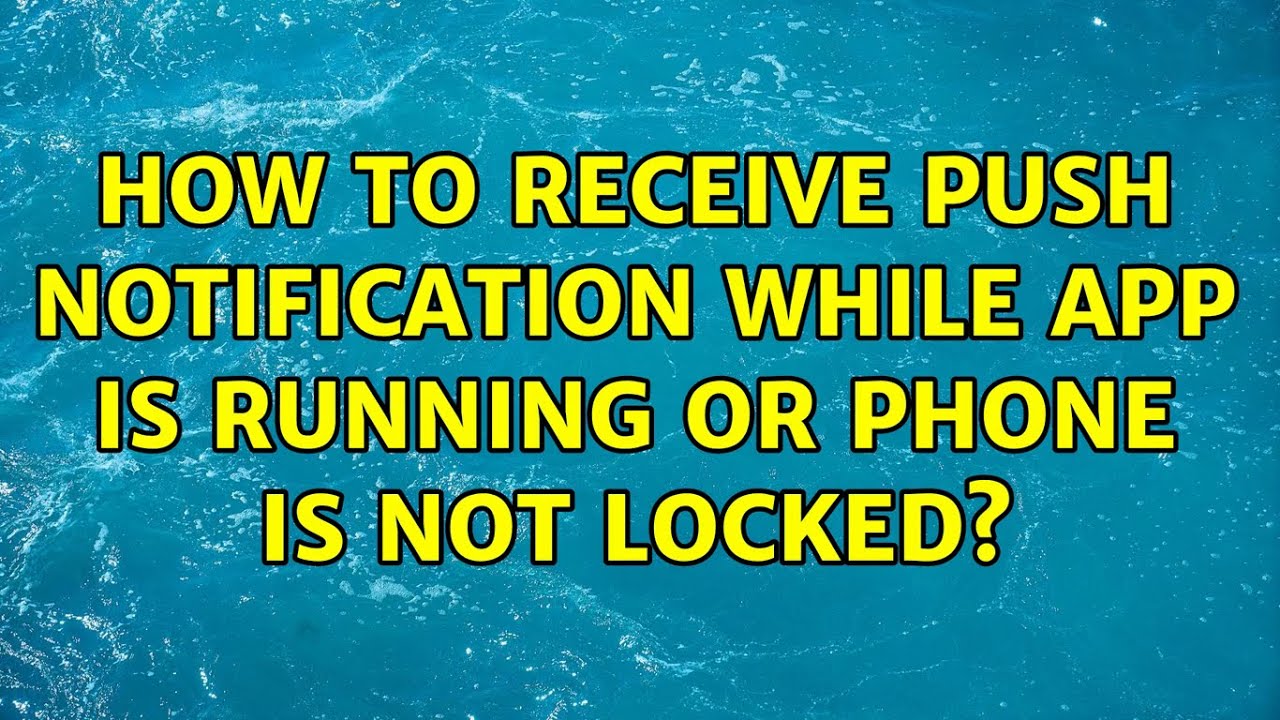 How to receive push notification while App is running or phone is not ...