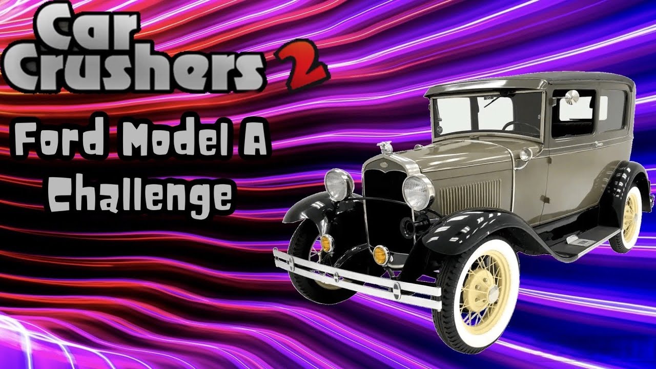 Car Crushers 2 - Ford Model A Challenge - YouTube