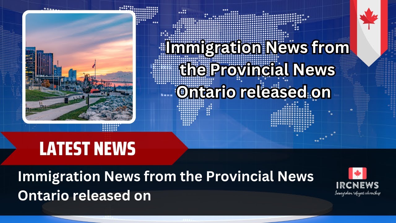 Immigration News from the Provincial News Ontario released on - YouTube