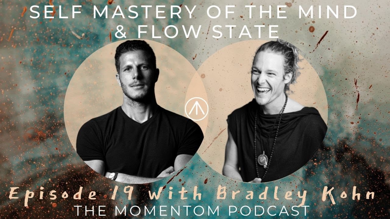 Self Mastery of the Mind & Flow State - Bradley Kohn | The Momentom ...