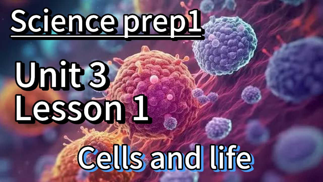 Science Prep1 🌸 Unit 3 | Lesson 1 “ Cells and Life 🧬 - YouTube