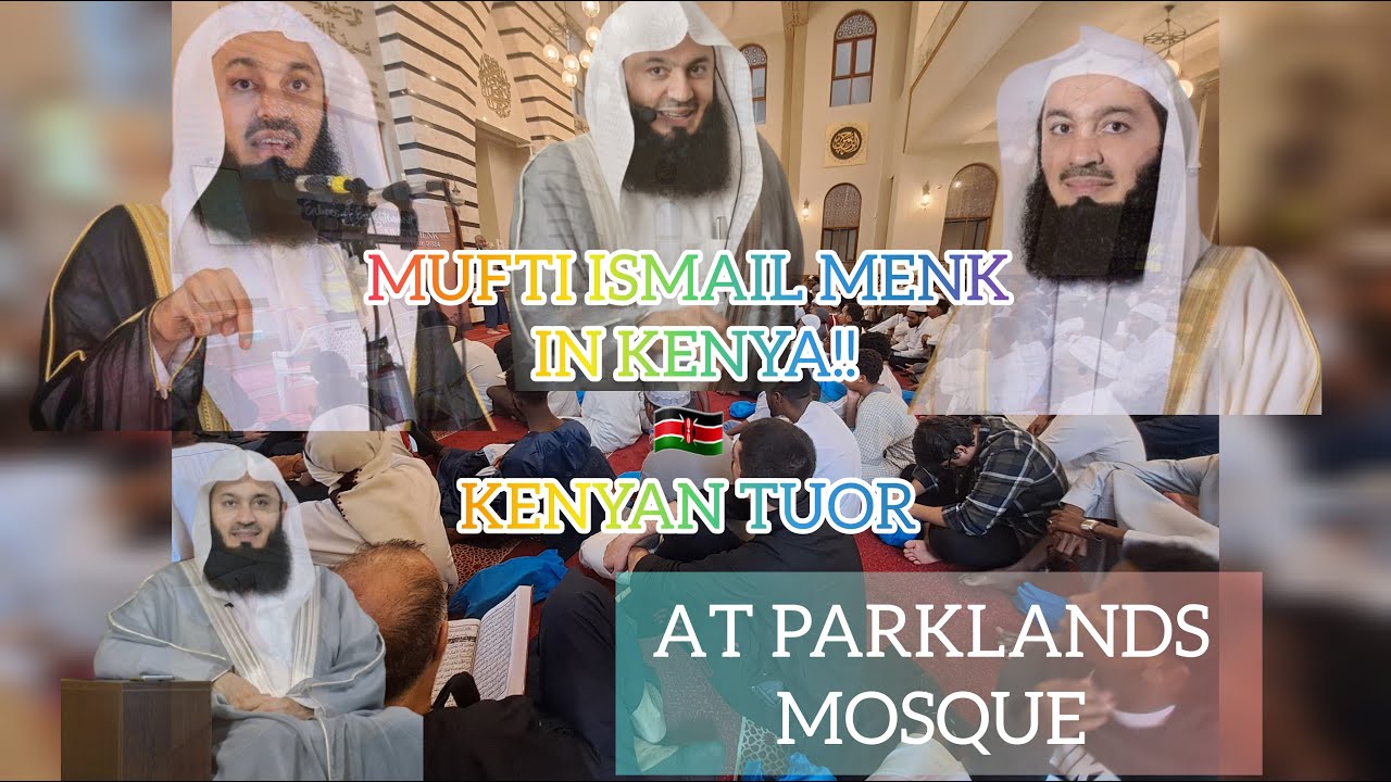 MUFTI ISMAIL MENK VISIT TO KENYA 🇰🇪 AT PARKLANDS MOSQUE 🕌 - YouTube