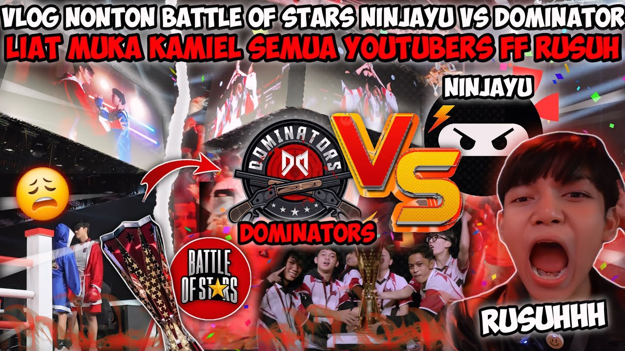 VLOG NONTON BATTLE OF STARS NINJAYU VS DOMINATOR! MUKA KAMIEL SEMUA ...