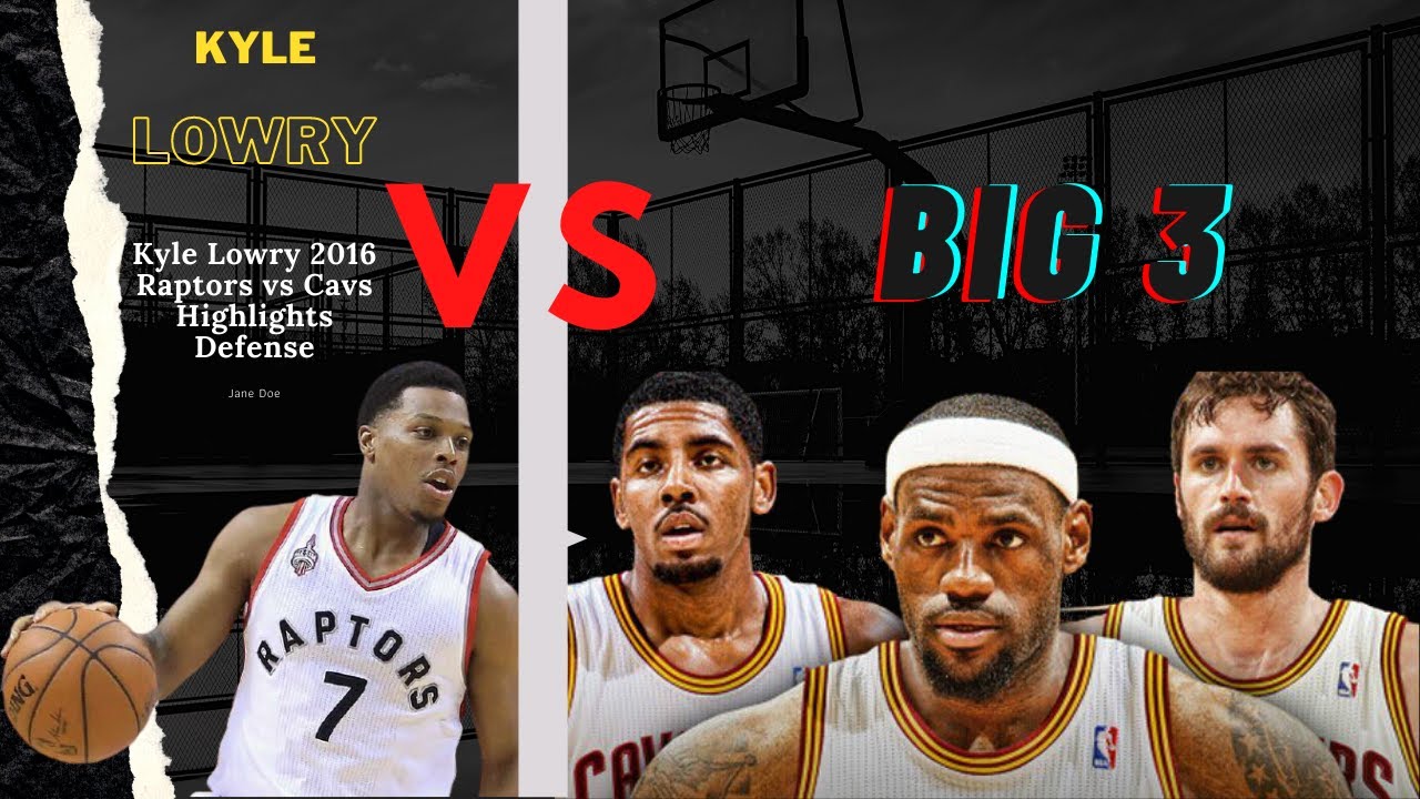 Let's See Kyle Lowry How To Defeat Big 3 LeBron James, Kyrie Irving ...