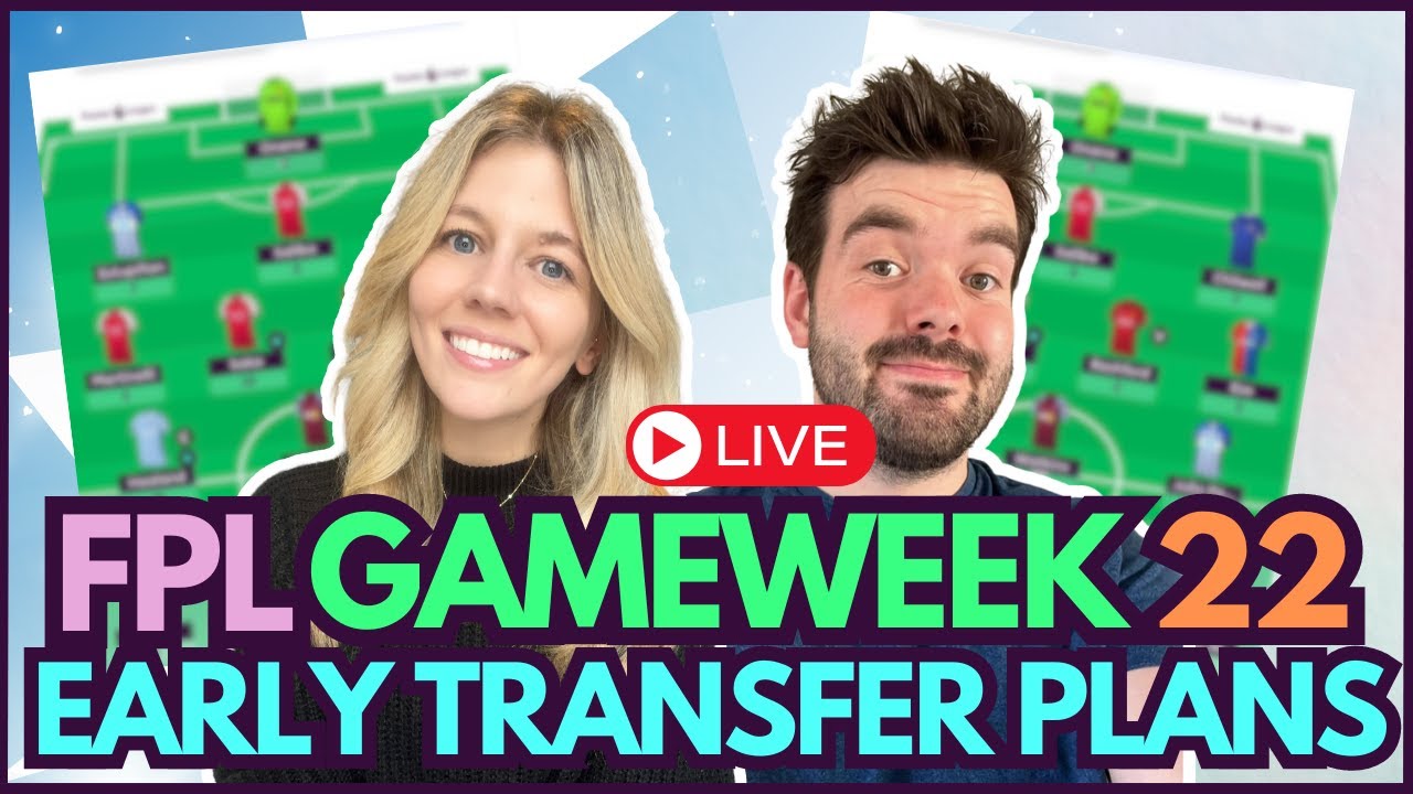 FPL Gameweek 22 Early Transfer Plans w/ Az @FPLBlackBox | Fantasy ...