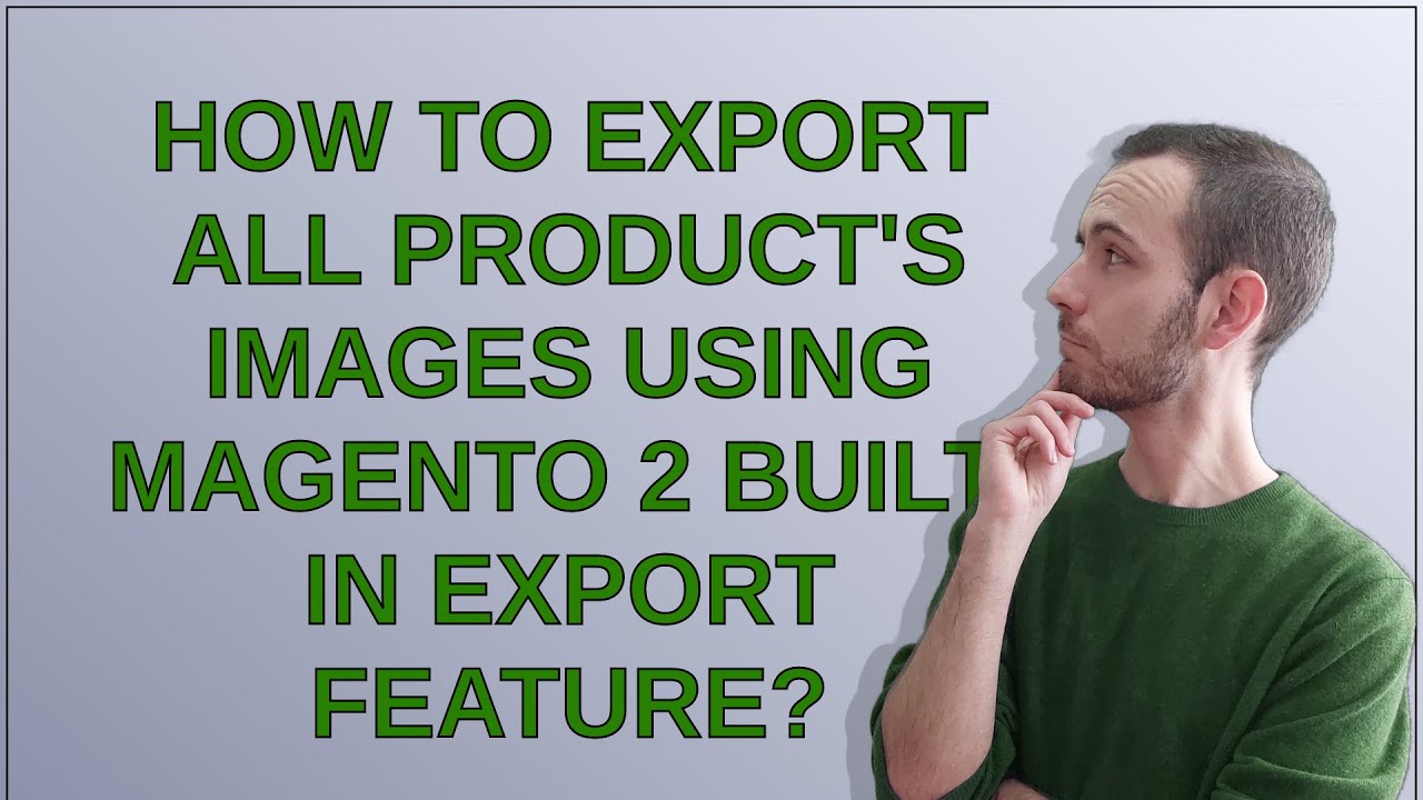 Magento How To Export All Products Images Using Magento 2 Built In