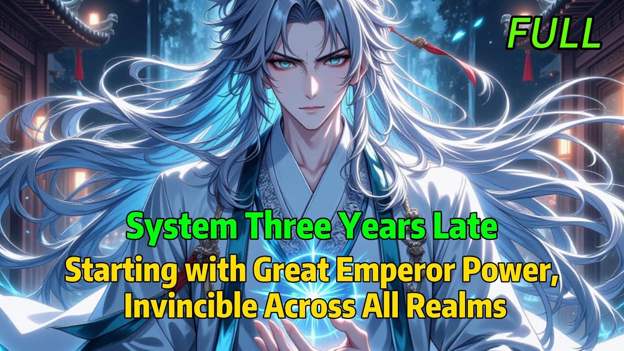 【FULL】System Three Years Late: Starting with Great Emperor Power ...