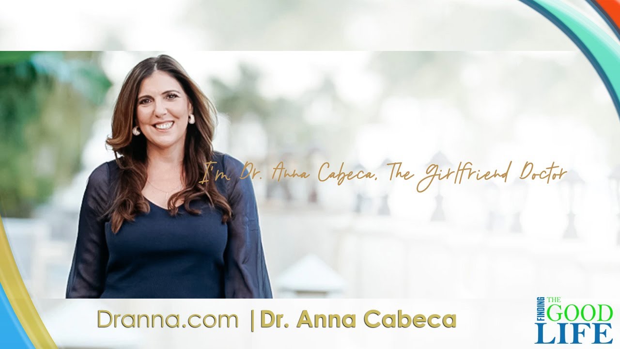 Finding The Good Life TV | Dr Anna Cabeca | The Girlfriend Doctor - YouTube