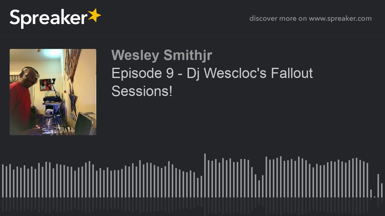 Episode 9 - Dj Wescloc's Fallout Sessions! (part 7 of 7) - YouTube