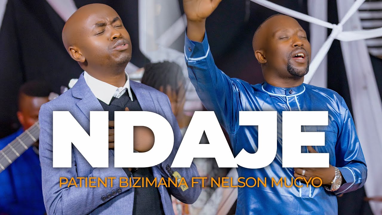 NDAJE by Patient BIZIMANA feat Nelson MUCYO - YouTube