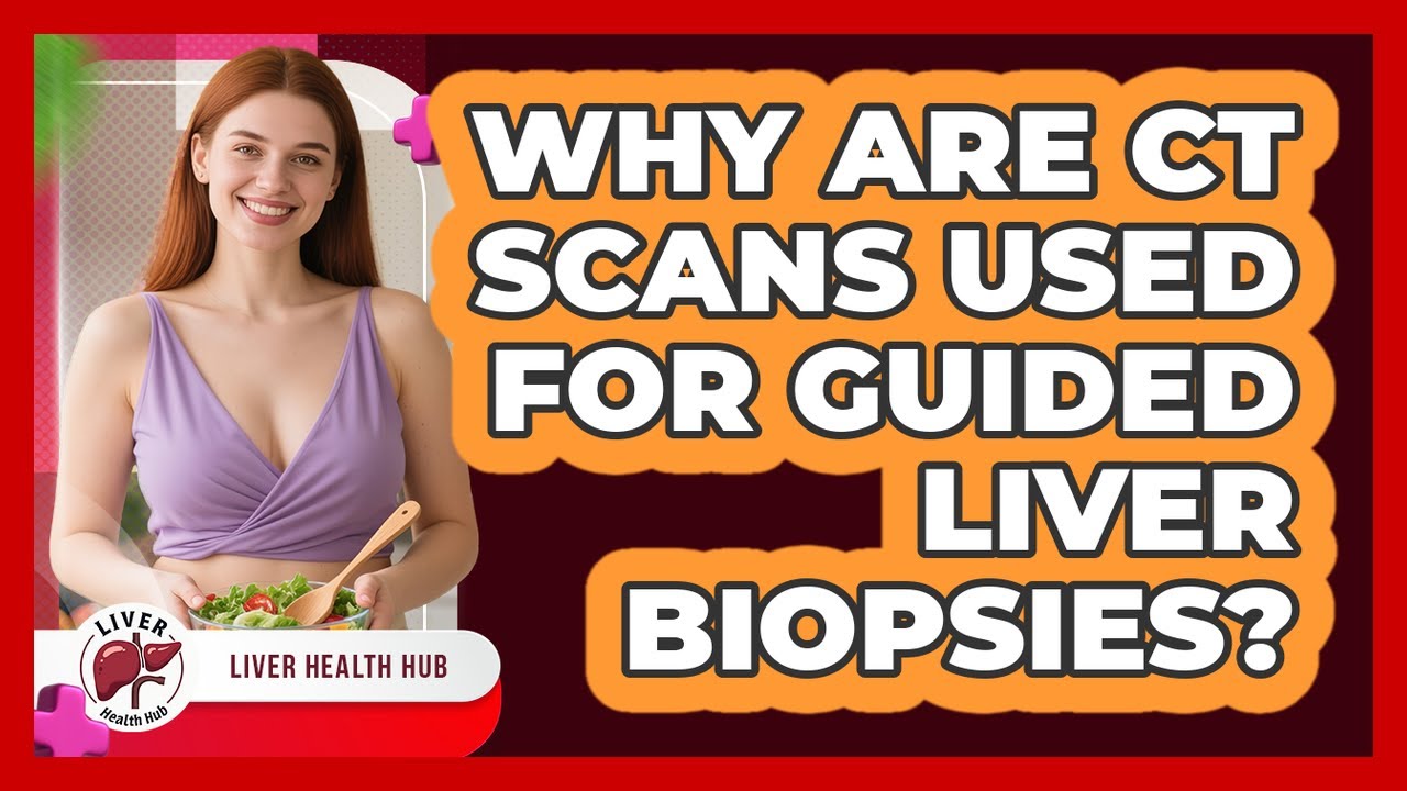 Why Are CT Scans Used For Guided Liver Biopsies? - Liver Health Hub ...